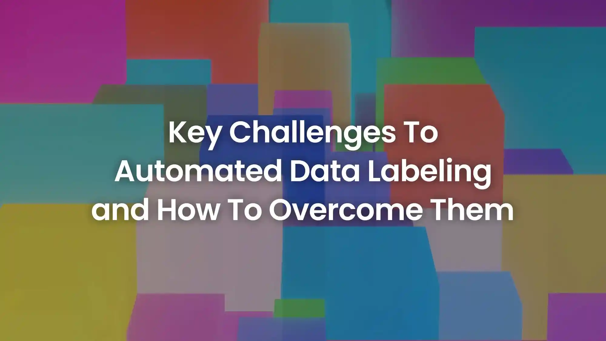 These obstacles to automated data labeling can harm you! Remove them now!!!