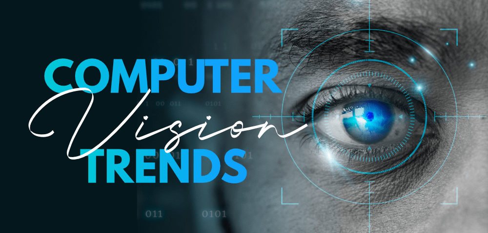 10 Biggest Computer Vision Trends to Watch 2025[Updated]
