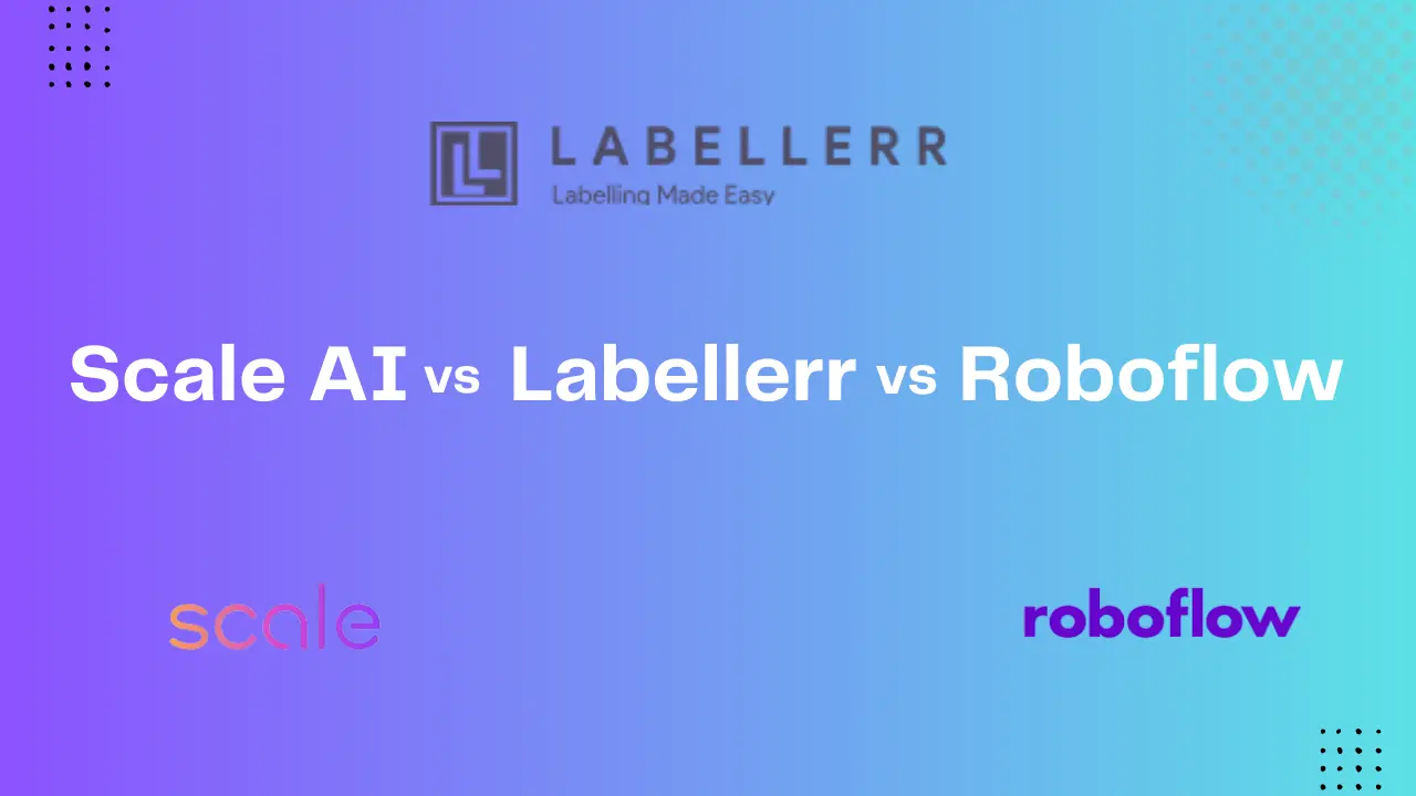 Scale Ai Vs Labellerr Vs Roboflow