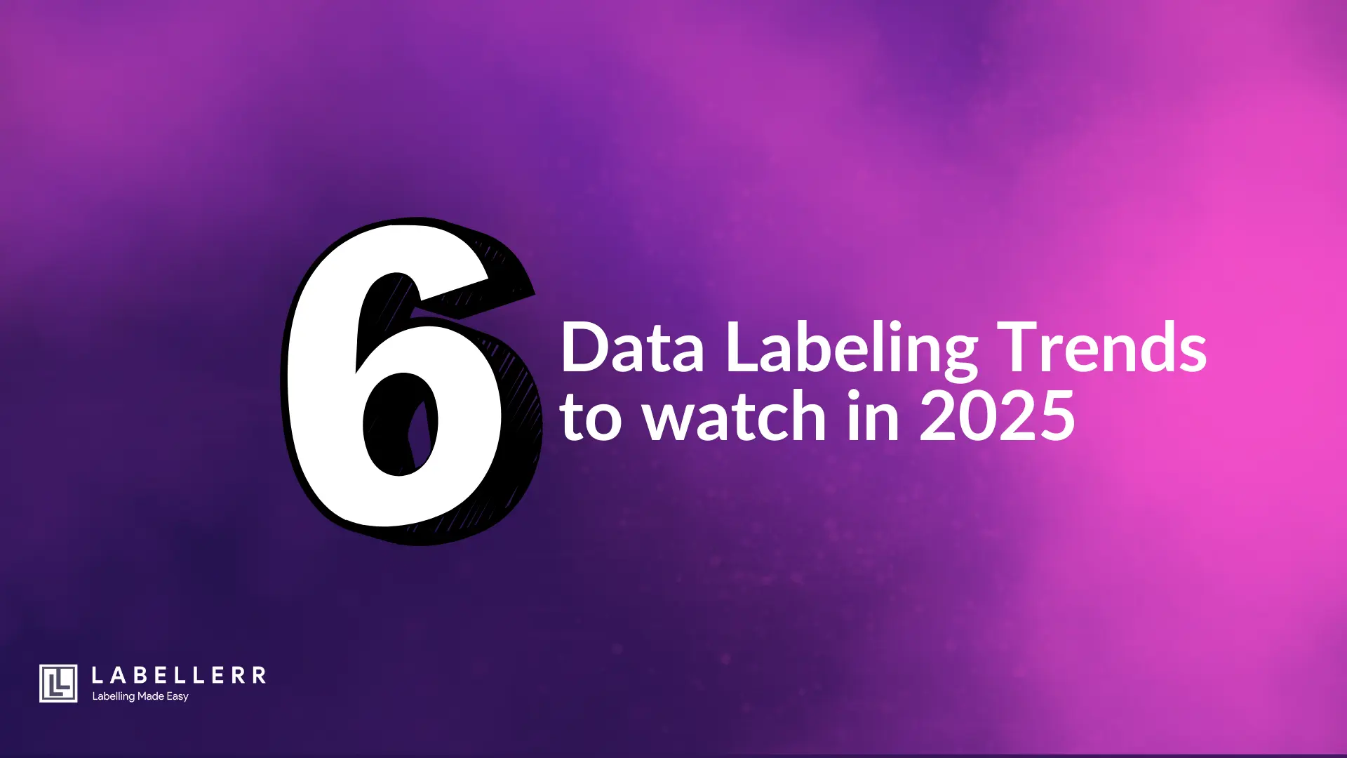 6 Data Labeling Trends To Watch in 2025